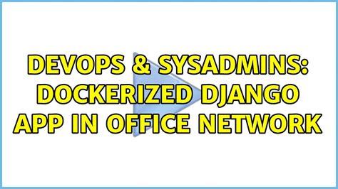 DevOps SysAdmins Dockerized Django App In Office Network YouTube