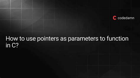 How To Use Pointers As Parameters To Function In C