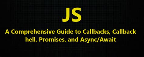 a comprehensive guide to callbacks callback hell promises and async await by rajani kant
