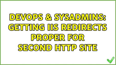 DevOps SysAdmins Getting IIS Redirects Proper For Second Site