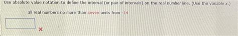 solved use absolute value notation to define the interval