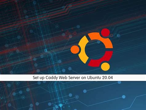 Set Up Caddy Web Server On Ubuntu 20 04 Full Guide OrcaCore
