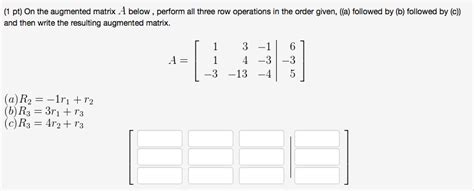 solved on the augmented matrix below perform all three