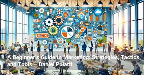 A Beginners Guide To Marketing Strategies Tactics And Tools