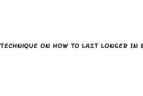 Technique On How To Last Longer In Bed Micro Omics
