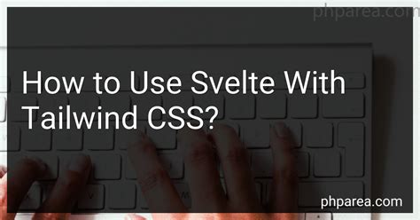 How To Use Svelte With Tailwind CSS In 2024