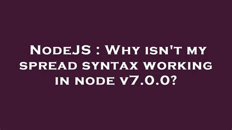 NodeJS Why Isn T My Spread Syntax Working In Node V7 0 0 YouTube