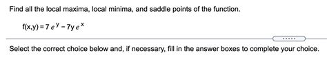 solved find all the local maxima local minima and saddle