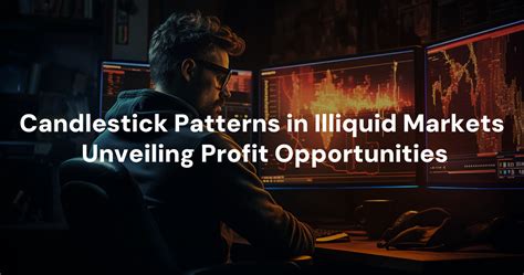 Candlestick Patterns In Illiquid Markets Unveiling Profit Opportunities