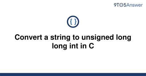 [solved] convert a string to unsigned long long int in c 9to5answer