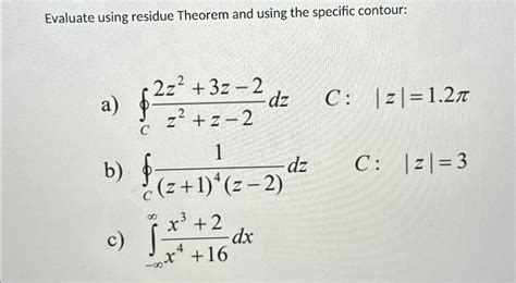 solved evaluate using residue theorem and using the specific