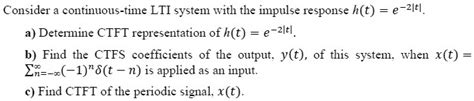 solved consider a continuous time lti system with the impulse response h t e 2 t b