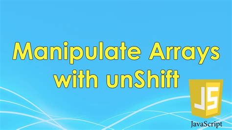 manipulate arrays with unshift javascript tutorial freecodecamp youtube