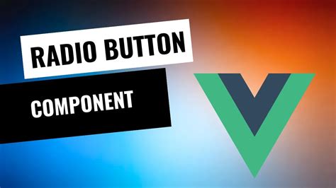How To Create A Radio Button Component In Vue Js