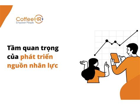 Tìm hiểu phát triển nguồn nhân lực là gì và vai trò của nó