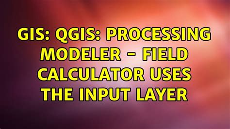 GIS QGIS Processing Modeler Field Calculator Uses The Input Layer