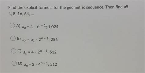 find the explicit formula for the geometric sequence then find a8 4 8 16 64
