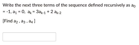 solved write the next three terms of the sequence defined recursively as a0 1 a1 0 ak