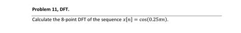 solved calculate the 8 point dft of the sequence