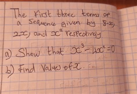 solved the first three terms of a sequence given by 8−x 2x