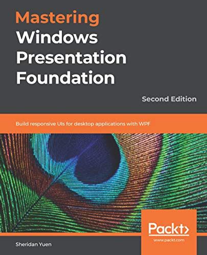 Mastering Windows Presentation Foundation Build Responsive UIs For