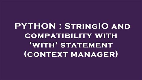 python stringio and compatibility with with statement context manager youtube