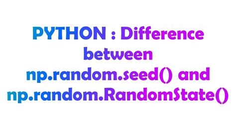 PYTHON Difference Between Np Random Seed And Np Random RandomState