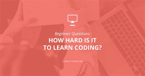 is coding hard to learn plus how to make it easier