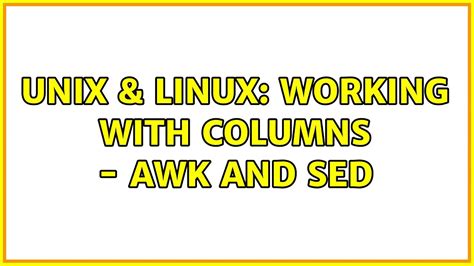 unix and linux working with columns awk and sed 2 solutions youtube