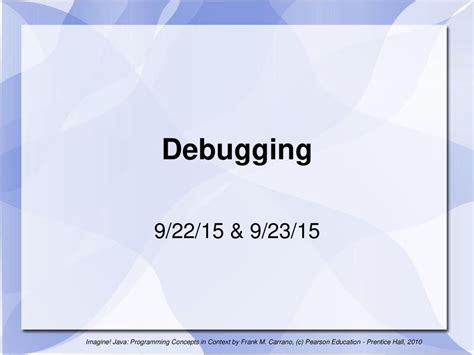 Debugging 9 22 15 9 23 15 Imagine Java Programming Concepts In