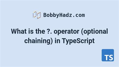 what is the operator optional chaining in typescript bobbyhadz
