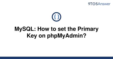 [solved] mysql how to set the primary key on phpmyadmin 9to5answer