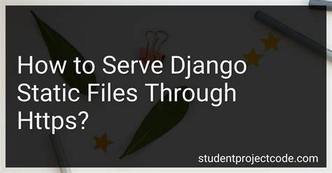 How To Serve Django Static Files Through Https In 2024