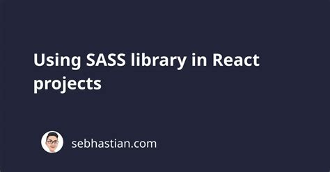 Using SASS Library In React Projects Sebhastian