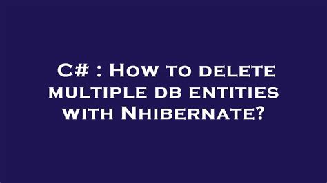 C How To Delete Multiple Db Entities With Nhibernate YouTube