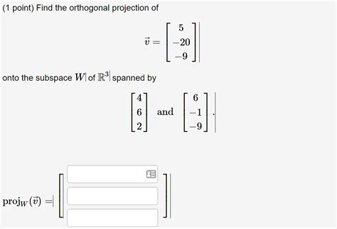 solved find the orthogonal projection of onto the subspace w