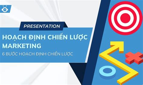 Hoạch định chiến lược Marketing 6 bước hoạch định chiến lược hiệu quả