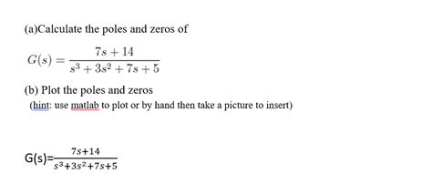 solved a calculate the poles and zeros of g s 7s 14 382