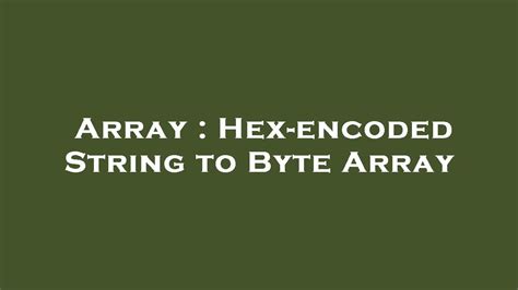 Array Hex Encoded String To Byte Array Youtube