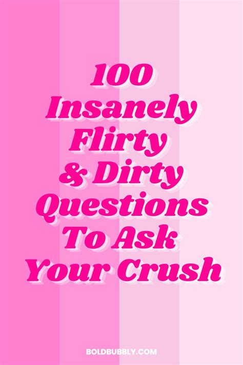 100 Insanely Flirty Dirty Questions To Ask Your Crush Your Crush
