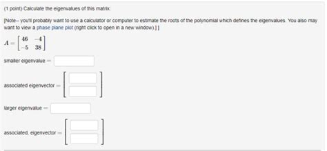 1 point calculate the eigenvalues of this matrix [note you ll probably want to use a
