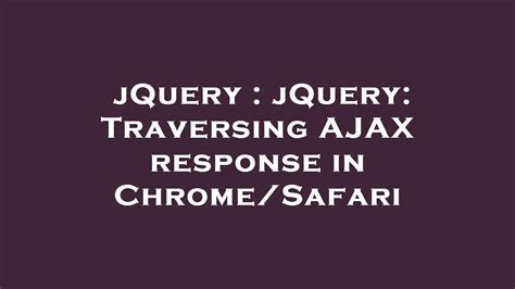 JQuery JQuery Traversing AJAX Response In Chrome Safari YouTube