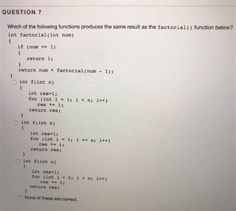 solved question 7 following functions produces result factorial function int factorial int