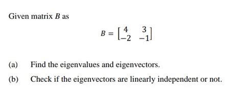 solved given matrix b as 4 b 31 a find the eigenvalues