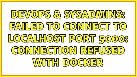 DevOps SysAdmins Failed To Connect To Localhost Port 5000
