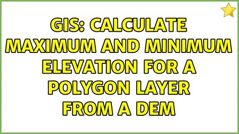 GIS Calculate Maximum And Minimum Elevation For A Polygon Layer From A