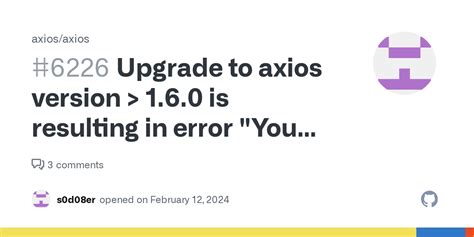 Upgrade To Axios Version 1 6 0 Is Resulting In Error You May Need An