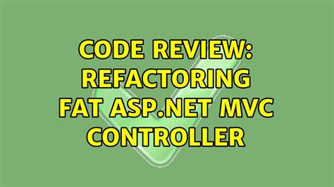 code review refactoring fat asp mvc controller youtube