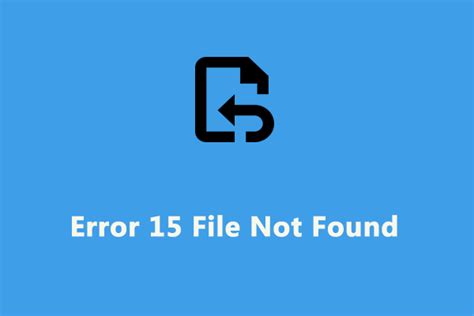 How To Fix Error 15 File Not Found On Windows 10 11 MiniTool