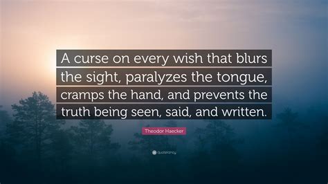 Theodor Haecker Quote A Curse On Every Wish That Blurs The Sight